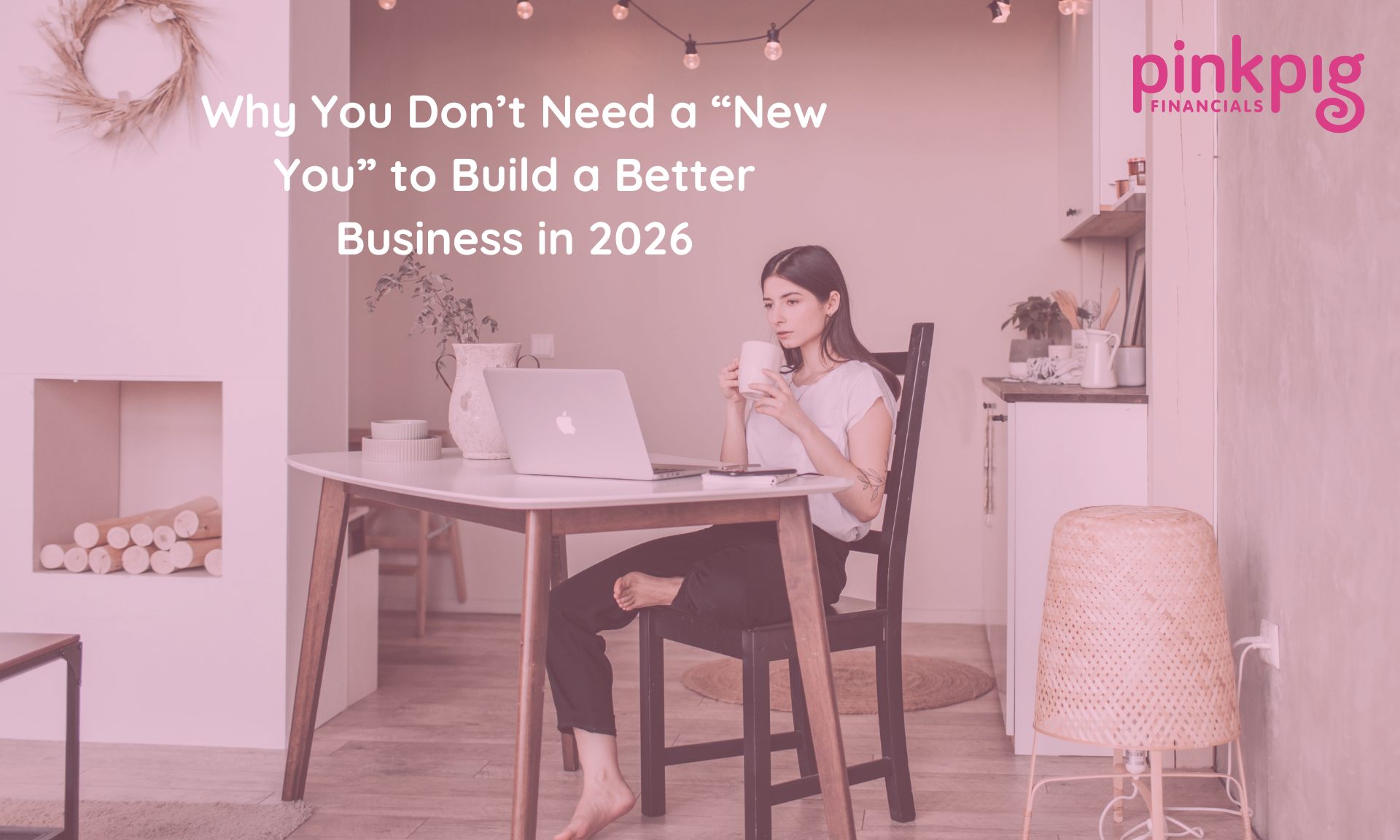 Why You Don’t Need a “New You” to Build a Better Business in 2026 ...